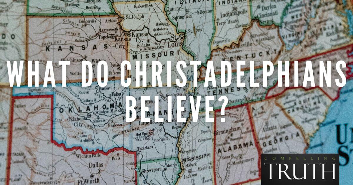 What do Christadelphians believe? What is Christadelphianism?