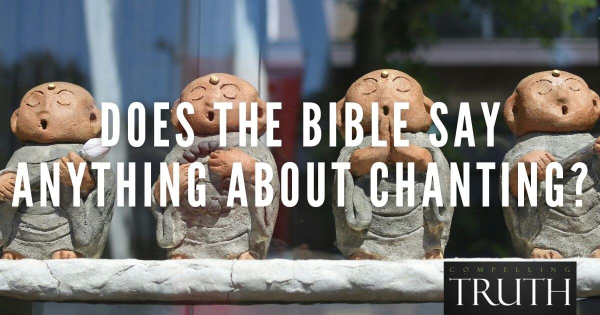 Does the Bible say anything about chanting? Should a Christian chant?