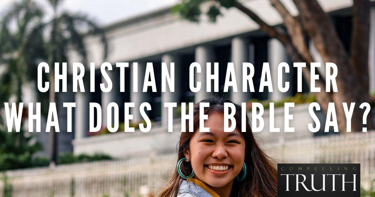 Christian character—What does the Bible say?
