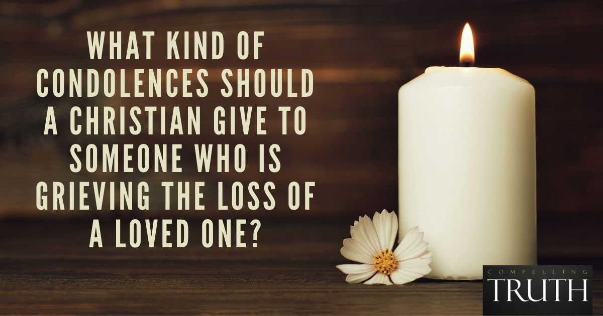 What kind of condolences should a Christian give to someone who is ...