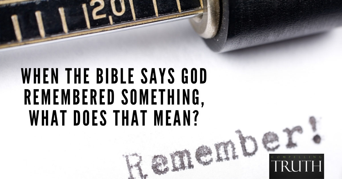 When the Bible says God remembered something, what does that mean?