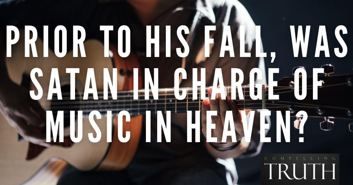 Prior to his fall, was Satan in charge of music in heaven?
