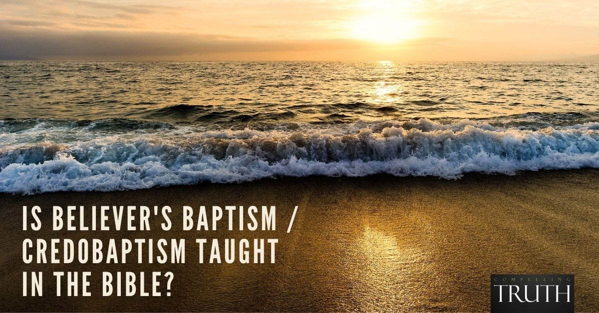 Is believer's baptism / credobaptism taught in the Bible?