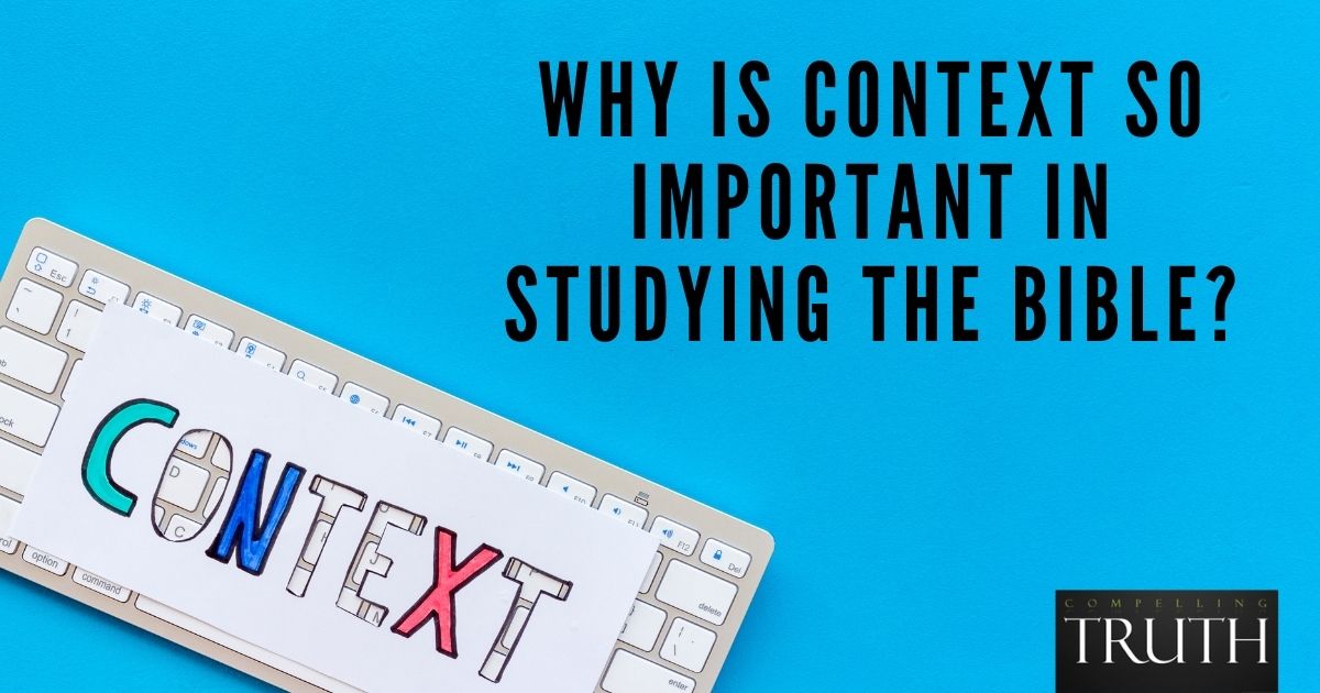 Why is context so important in studying the Bible? What is wrong with ...