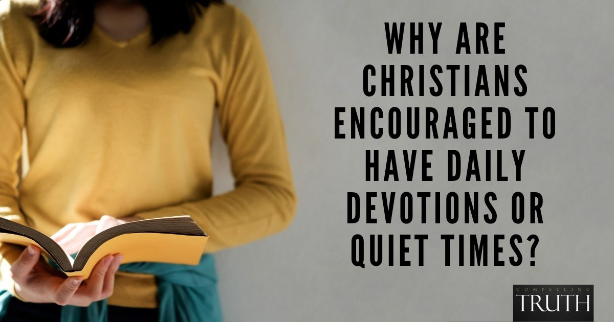Why are Christians encouraged to have daily devotions or quiet times?
