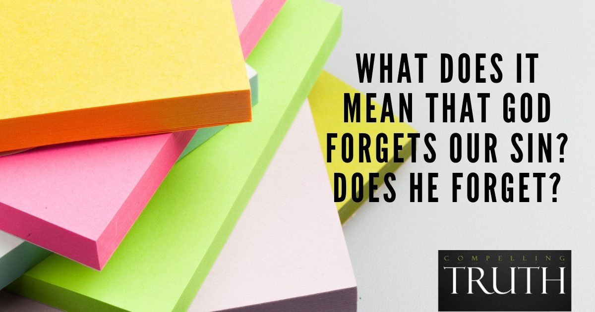 What does it mean that God forgets our sin? Does He forget?