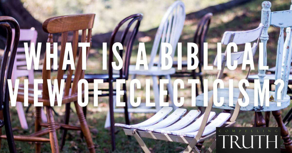 What is a biblical view of eclecticism?