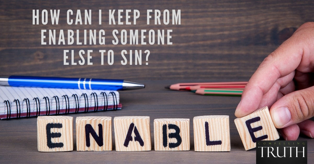 How can I keep from enabling someone else to sin?