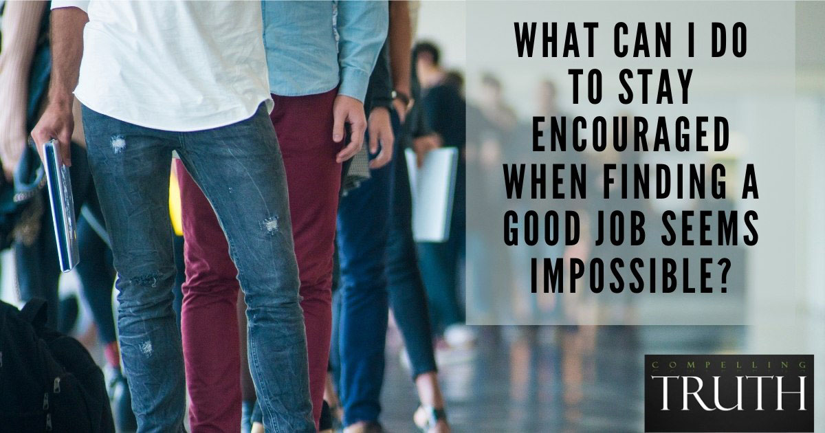 What can I do to stay encouraged when finding a good job seems impossible?