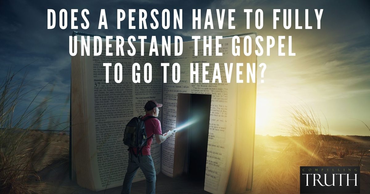 Does a person have to fully understand the gospel to go to heaven?