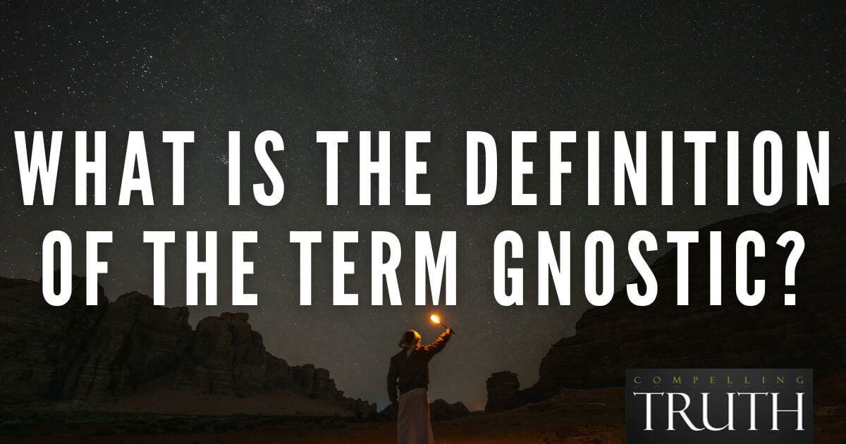 What is the definition of the term Gnostic?