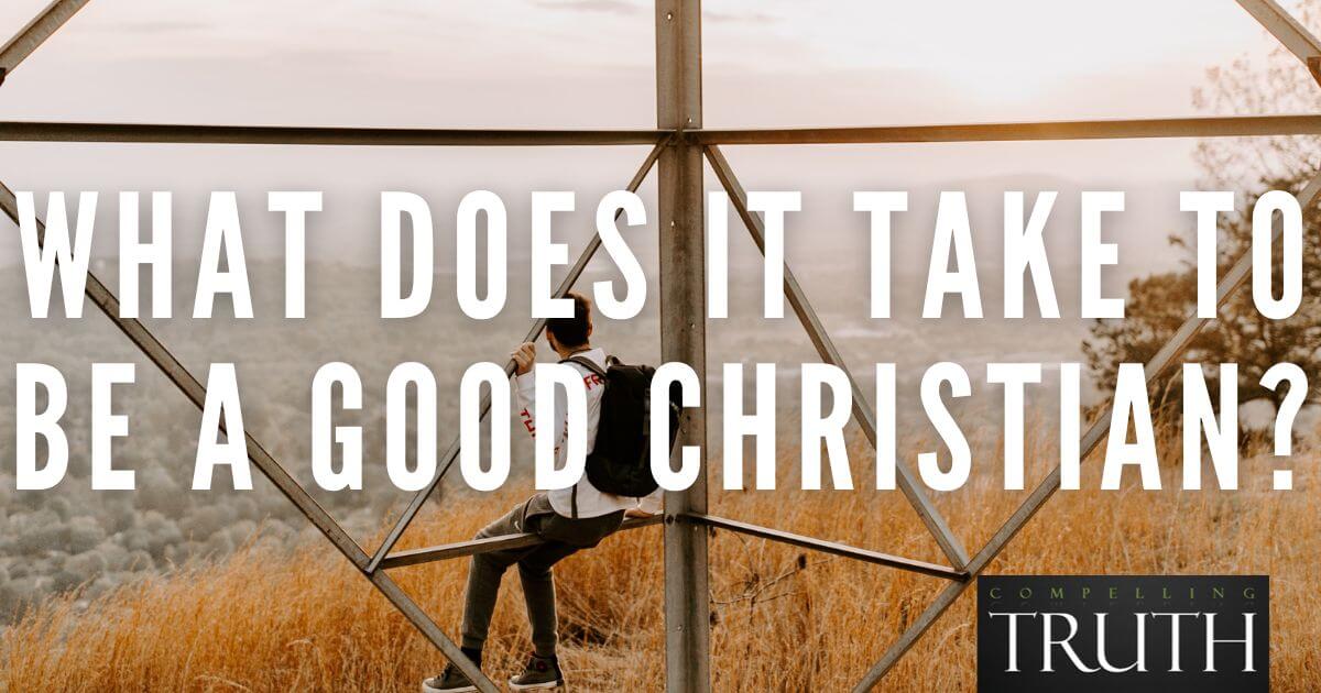 What does it take to be a good Christian?