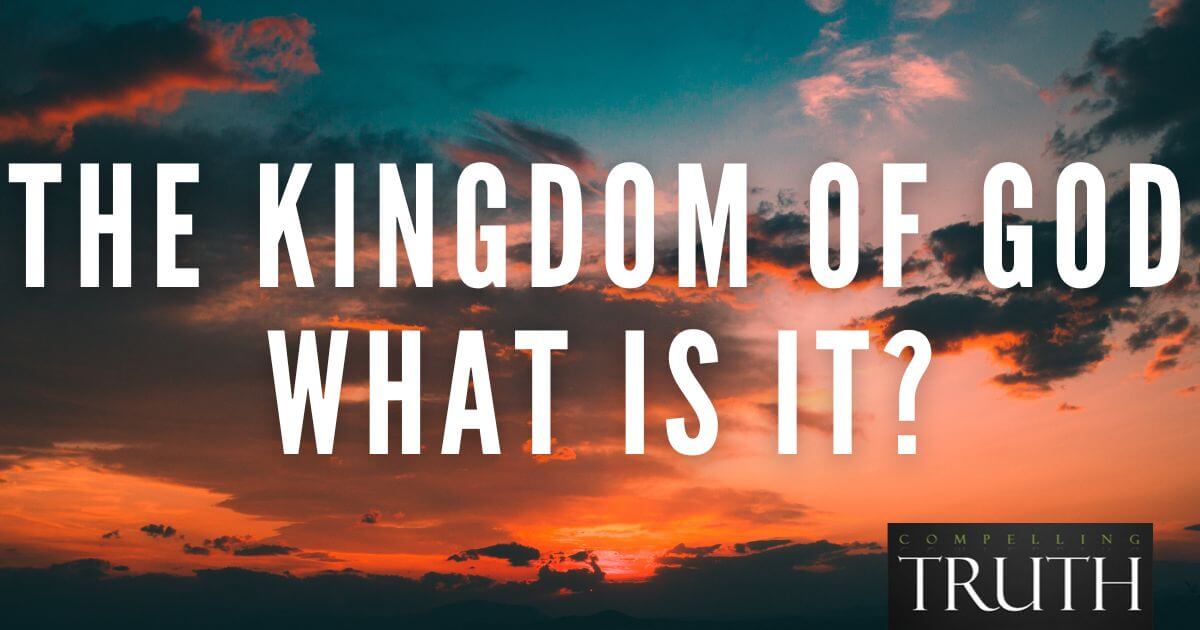The Kingdom of God – What is it?