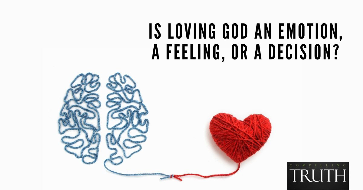 Is loving God an emotion, a feeling, or a decision?