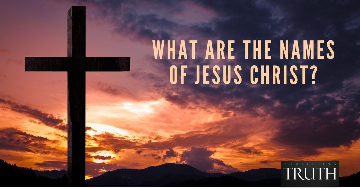 What are the names of Jesus Christ? What titles are ascribed to Jesus ...