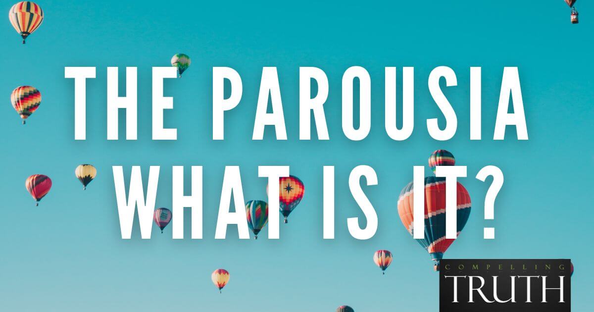 The Parousia - What is it?