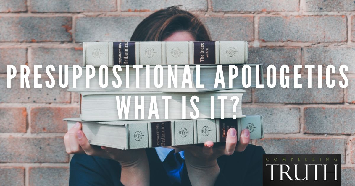 Presuppositional apologetics – What is it?