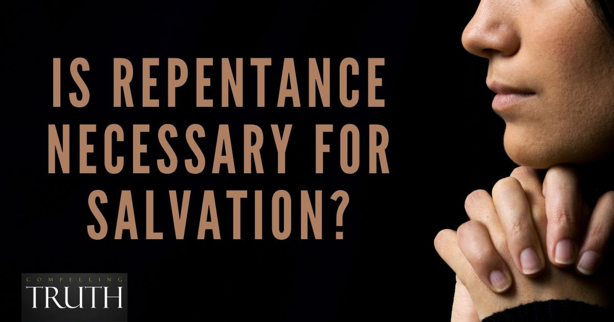 Is repentance necessary for salvation? What is repentance?