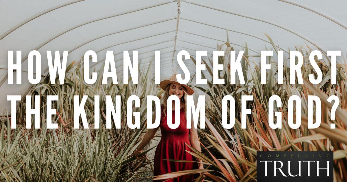 How can I seek first the kingdom of God?