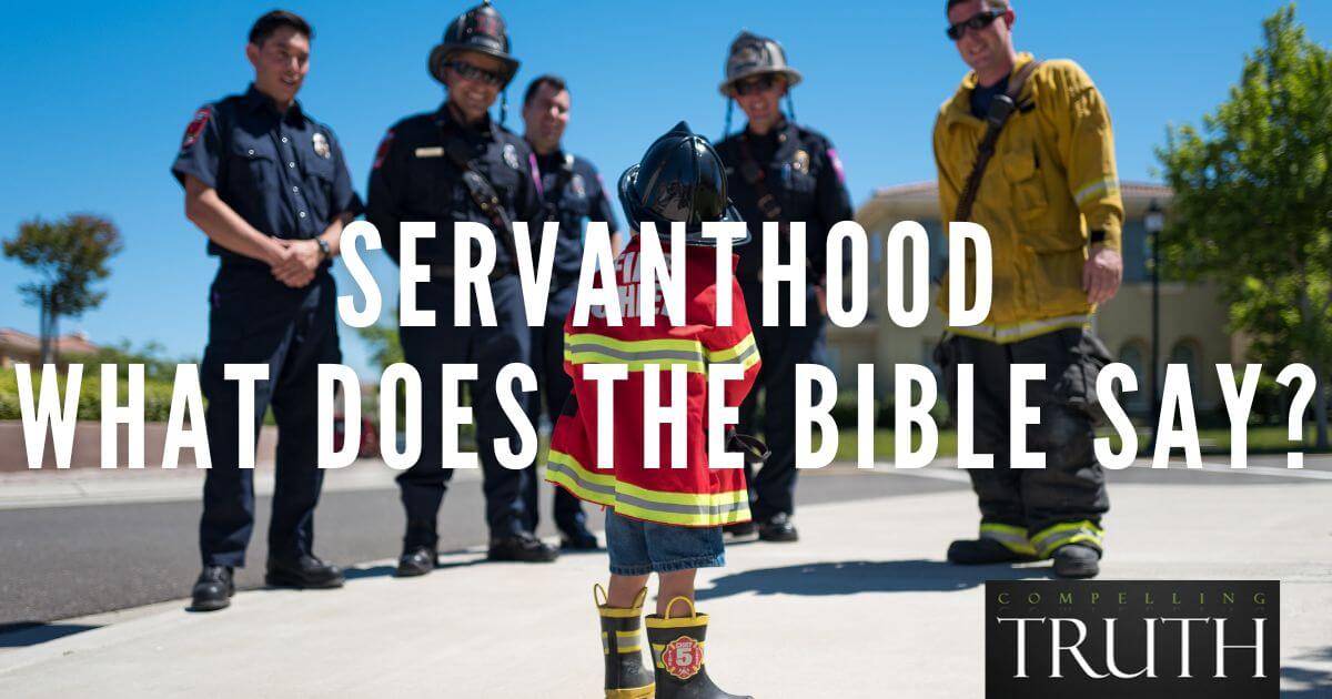 Servanthood—What does the Bible say? What does the Bible say about being a servant?