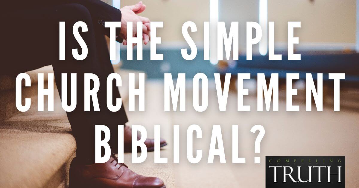 Is the simple church movement biblical? What is a simple church?