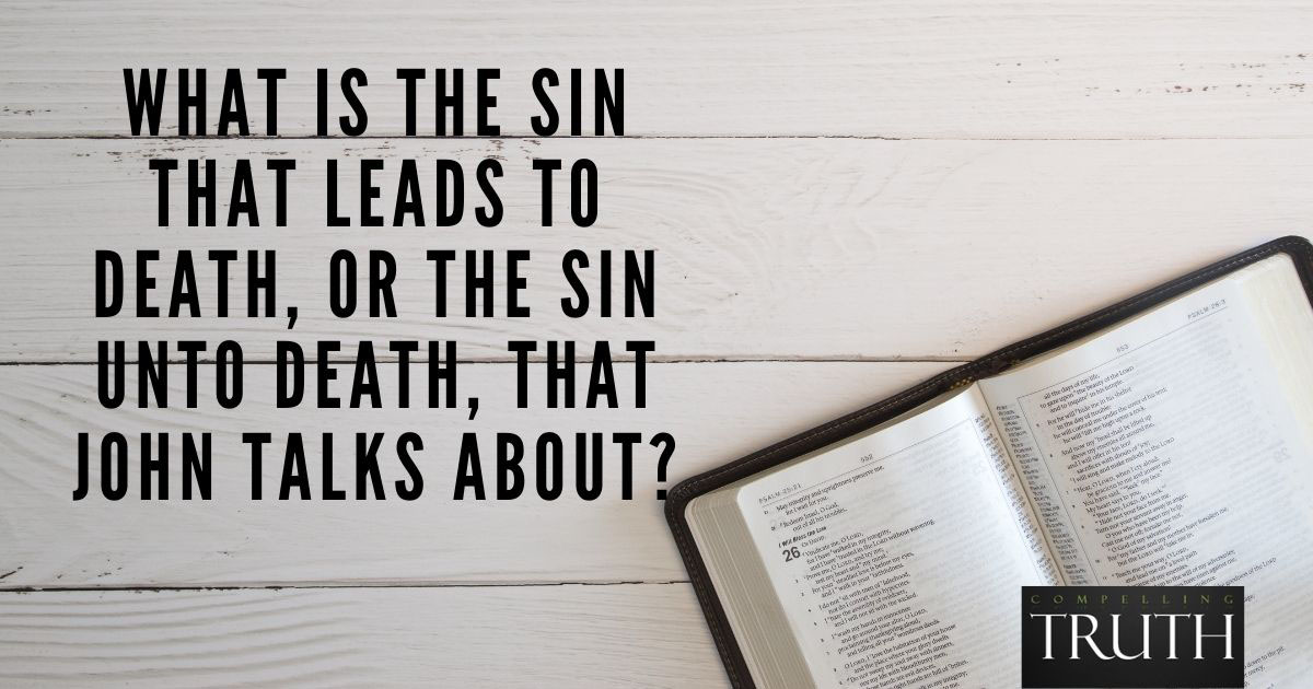 What is the sin that leads to death, or the sin unto death, that John ...
