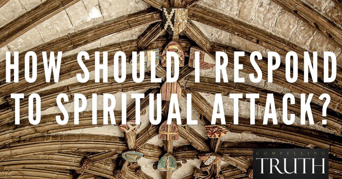 How should I respond to spiritual attack?