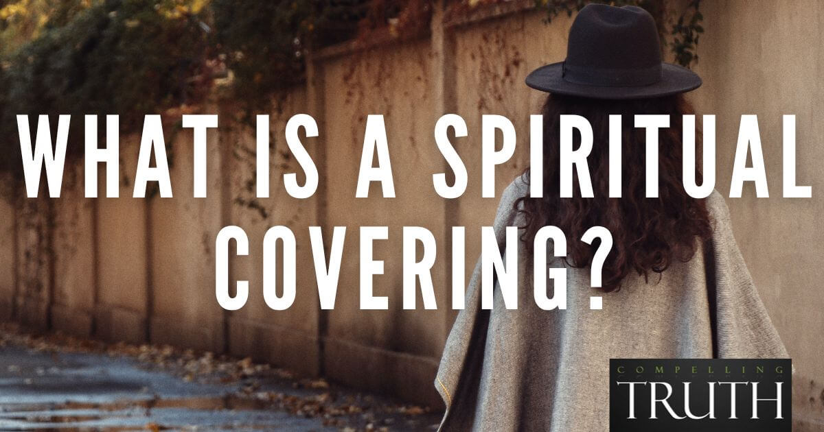 What is a spiritual covering? Does a person or ministry need one?