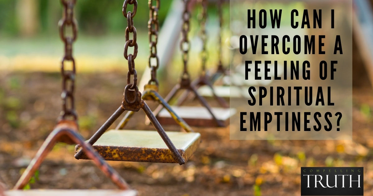 How can I overcome a feeling of spiritual emptiness?