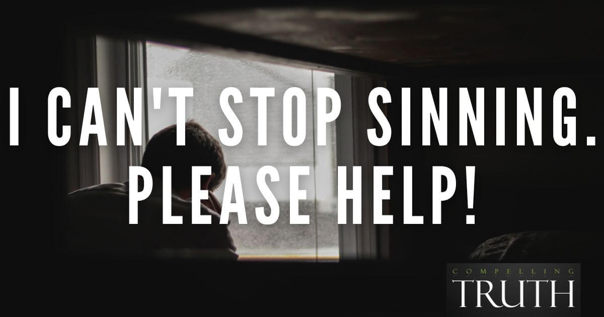 I can't stop sinning. Please help!