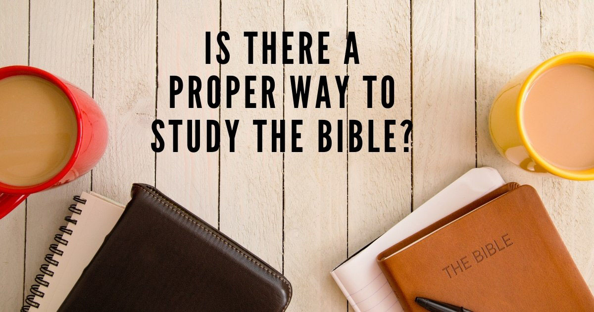 Is there a proper way to study the Bible?