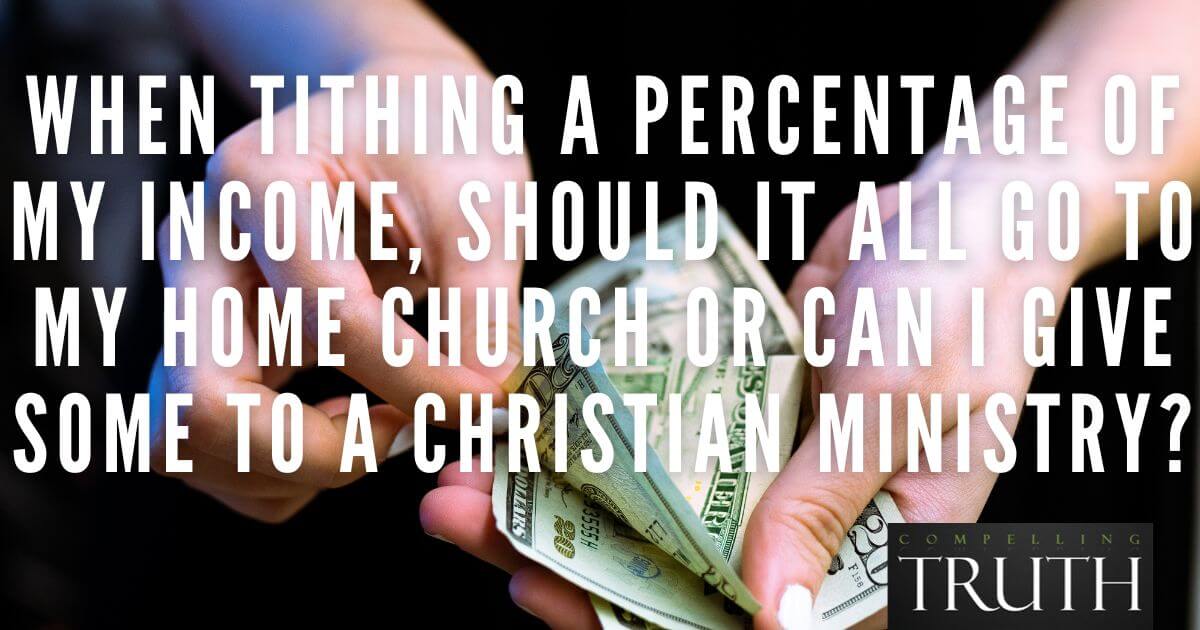 When tithing a percentage of my income, should it all go to my home ...