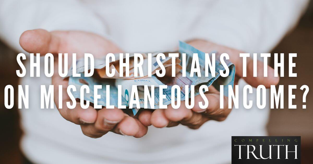 Should Christians tithe on miscellaneous income, such as inheritance, gifts, legal settlements ...