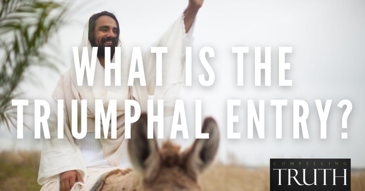 What is the triumphal entry? How is the triumphal entry significant?