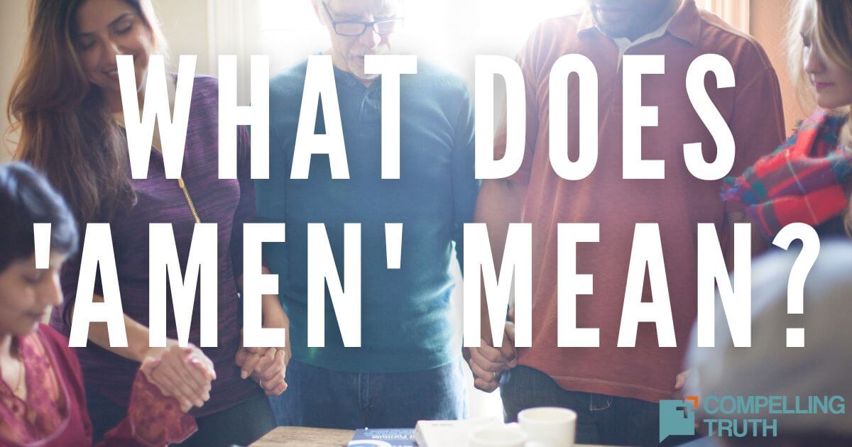 What does 'amen' mean? Why do we end prayers with 'amen'? - Compelling ...