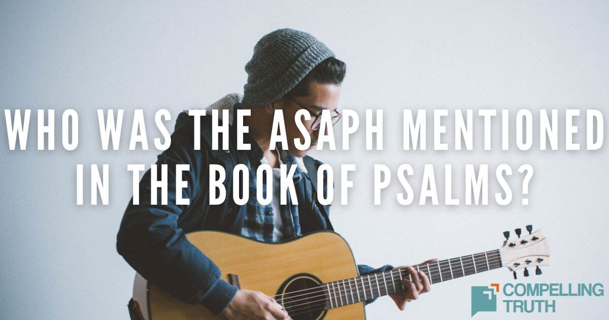 Who was the Asaph mentioned in the book of Psalms? - Compelling Truth