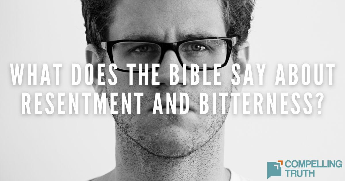 What does the Bible say about resentment and bitterness? - Compelling Truth