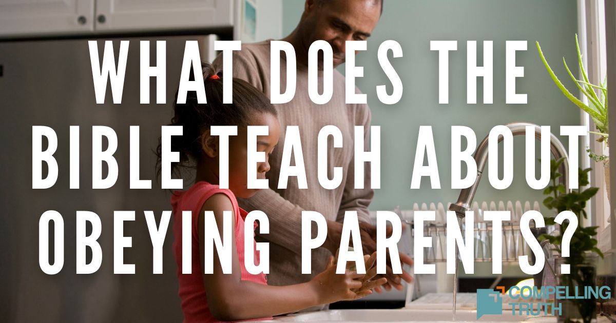 What does the Bible teach about obeying parents? - Compelling Truth