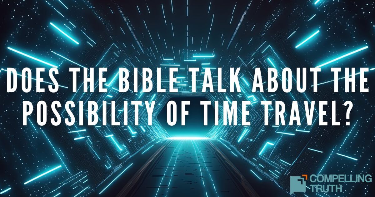 Does the Bible talk about the possibility of time travel? - Compelling ...