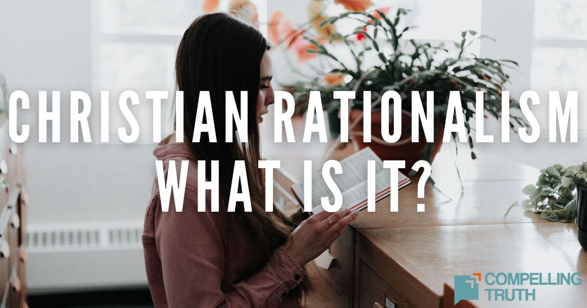 Christian Rationalism – What is it? - Compelling Truth