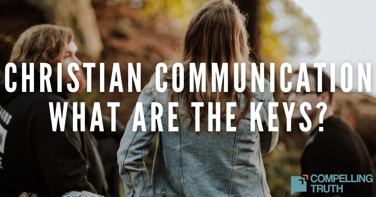 Christian communication—What are the keys? - Compelling Truth