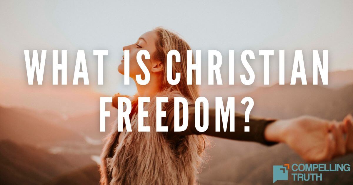 What is Christian freedom? - Compelling Truth