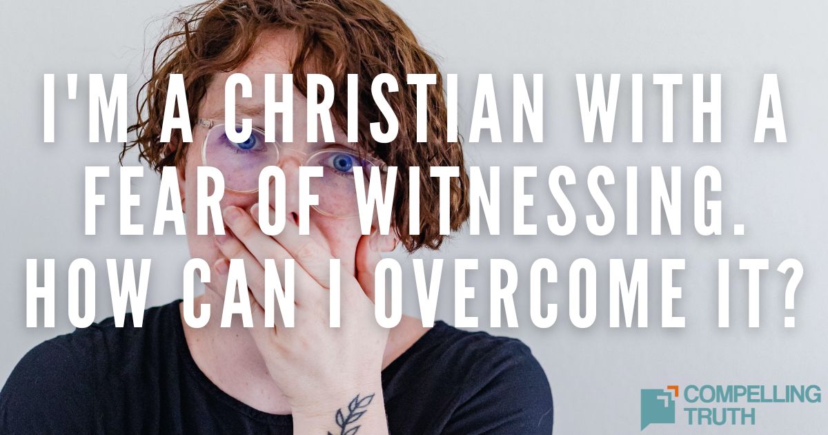 I'm a Christian with a fear of witnessing. How can I overcome it ...