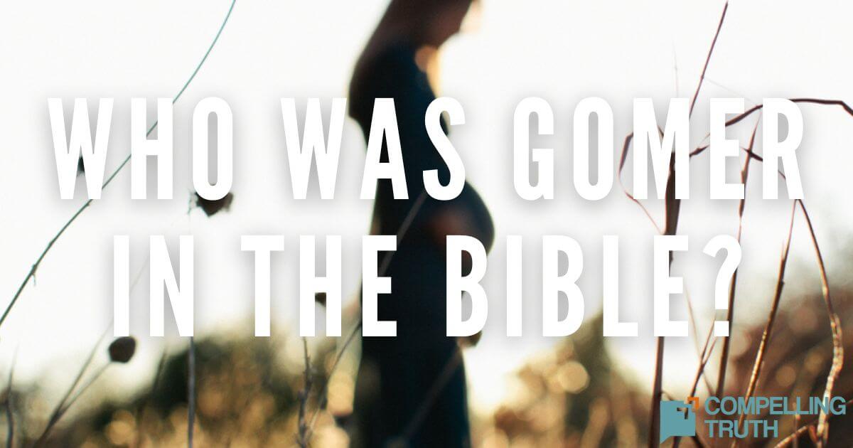 Who was Gomer in the Bible? - Compelling Truth