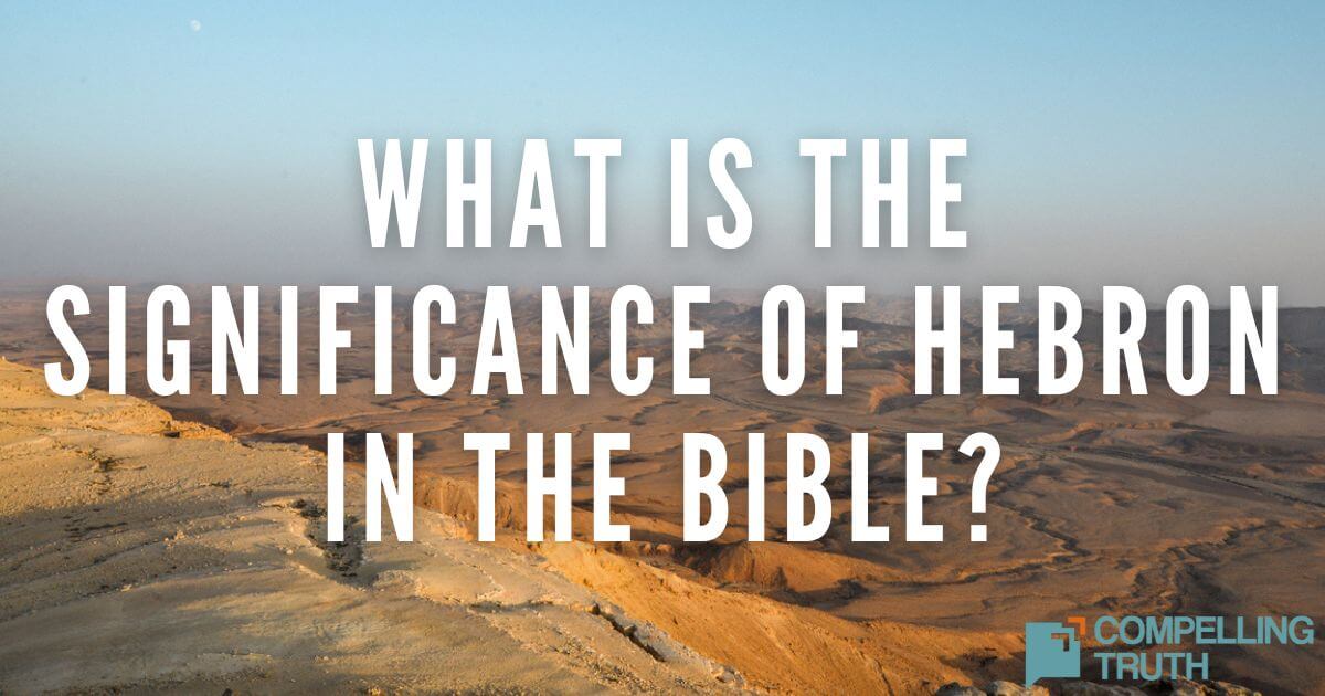 What is the significance of Hebron in the Bible? - Compelling Truth