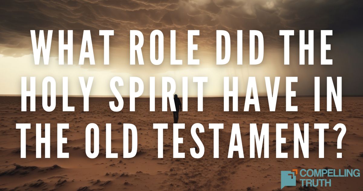 What role did the Holy Spirit have in the Old Testament? - Compelling Truth