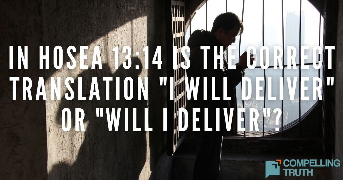 In Hosea 13:14 is the correct translation “I will deliver” or “Will I ...