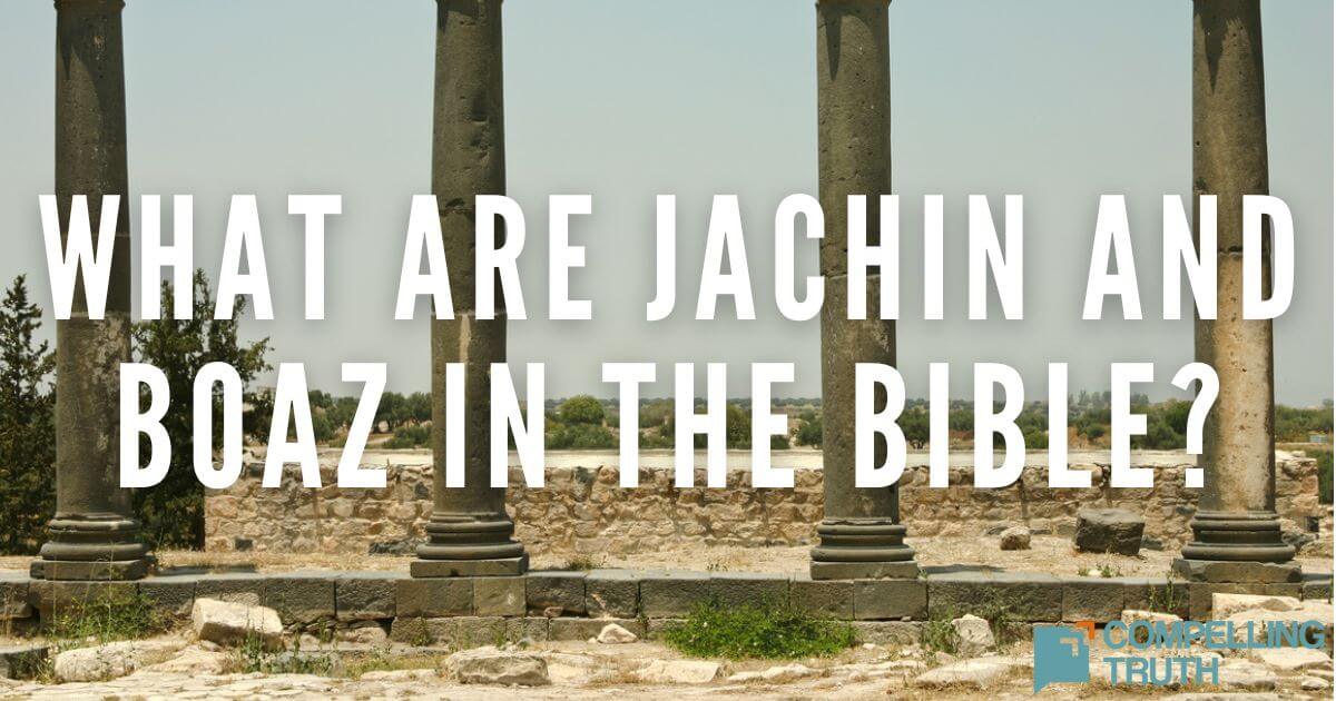 What are Jachin and Boaz in the Bible? - Compelling Truth