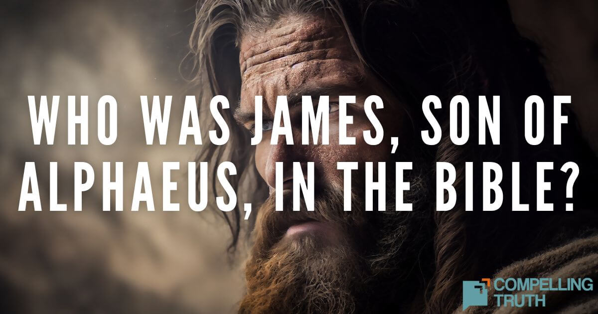 Who was James, son of Alphaeus, in the Bible? - Compelling Truth