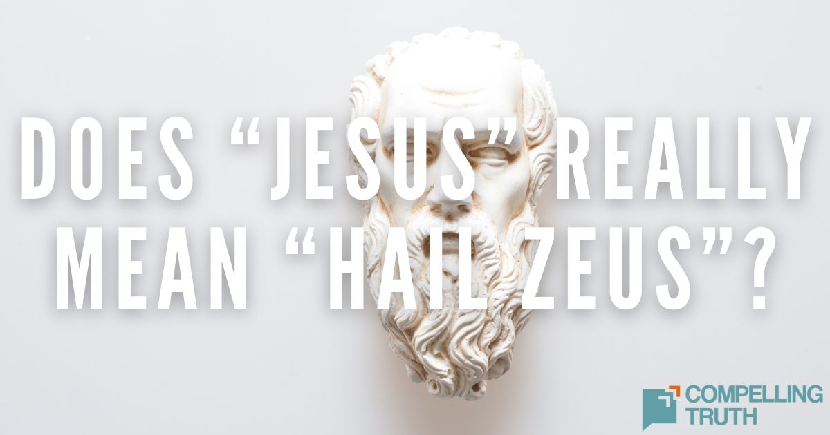 Does 'Jesus' really mean 'Hail, Zeus'? - Compelling Truth